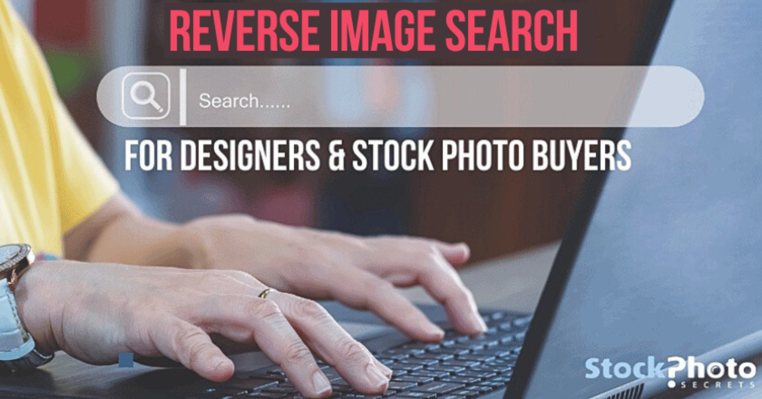 Reverse Image Search for Designers & Stock Photo Buyers