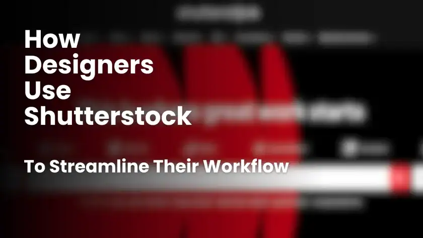 How Designers Use Shutterstock to Streamline Their Creative Workflow